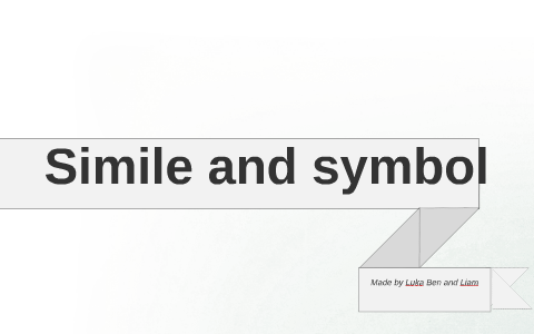 Simile and symbol by luka o on Prezi