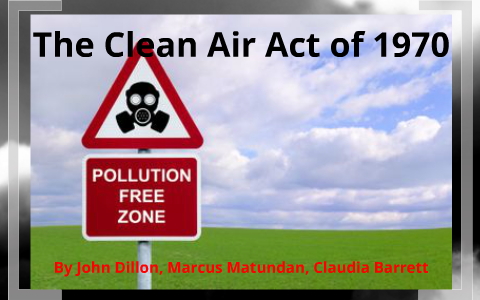 The Clean Air Act of 1970 by Claudia Barrett on Prezi
