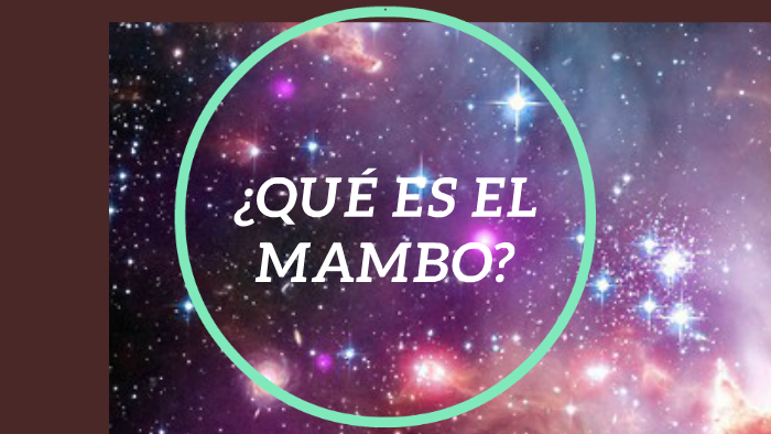 ¿QUÉ ES EL MAMBO? by Arleth Estrada on Prezi