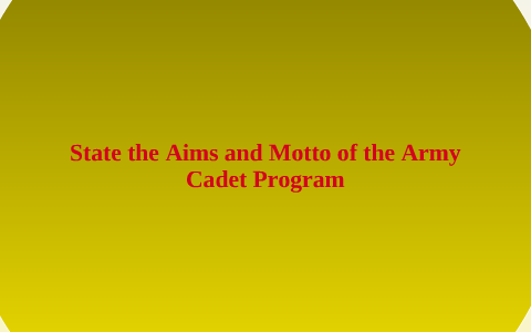 Aims and Motto of the Army Cadet Program by Kristi Herbert on Prezi