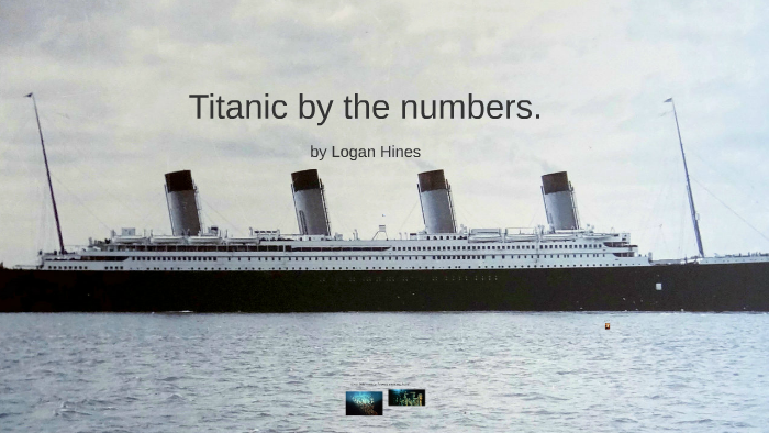 Titanic by the numbers. by tim honks on Prezi