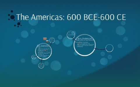 The Americas: 600 BCE-600 CE by Morgan Scott on Prezi