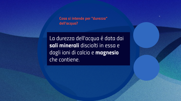 LA DUREZZA DELL'ACQUA by Edoardo Tocco on Prezi