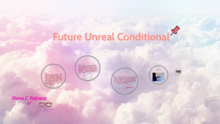 Future Unreal Conditional by Diana Palmera on Prezi