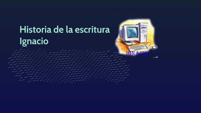 Historia de la escritura Ignacio by nachito fernandez on Prezi