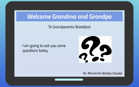 Welcome Grandma and Grandpa by Mackenzie Binkley-onwiler on Prezi