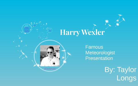 Famous Meteorologist | Harry Wexler by Taylor Longs on Prezi