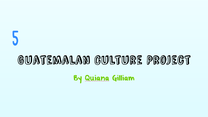 Guatemalan Culture Project by quiana gilliam on Prezi