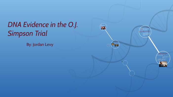 DNA Evidence in the O.J. Simpson Trial by Jordan Levy on Prezi
