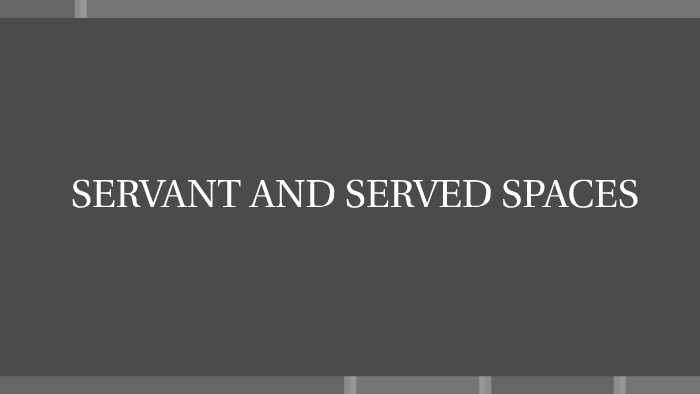 what are Servant and Served spaces? by Daleen de Beer on Prezi