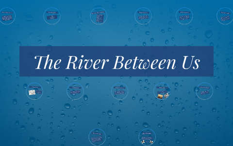 The River Between Us by Grade 5 on Prezi
