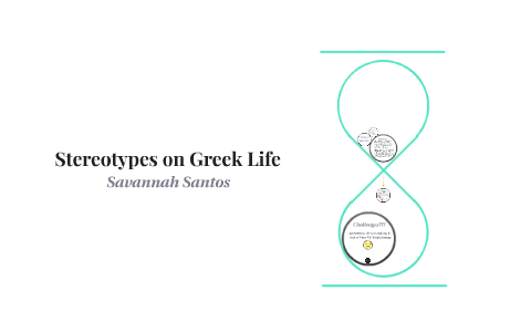 Stereotypes on Greek Life by Savannah Santos on Prezi