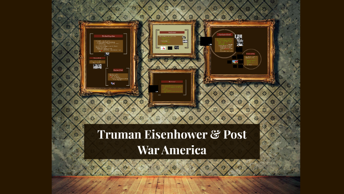 Truman Eisenhower & Post War America by Carrie Boone on Prezi
