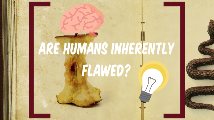 Are Humans Inherently Flawed? by Vanessa Cordova on Prezi