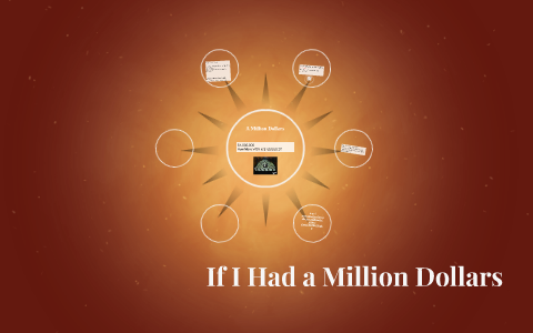 If I Had a Million Dollars by on Prezi