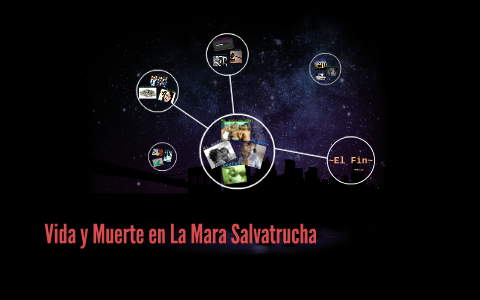 Vida y Muerte en La Mara Salvatrucha by Willow Simonton on Prezi