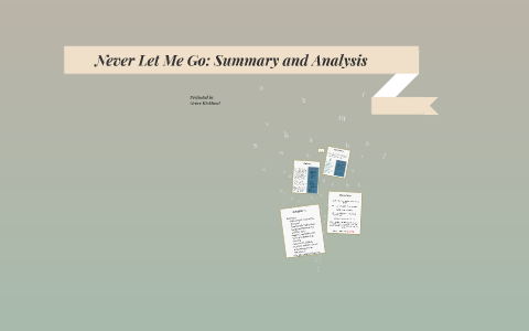 Never Let Me Go: Summary and Analysis by Grace Kirkland on Prezi