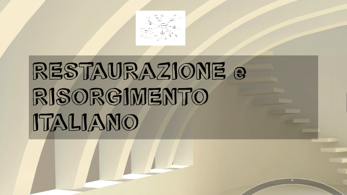 RESTAURAZIONE e RISORGIMENTO completo by mara beber on Prezi