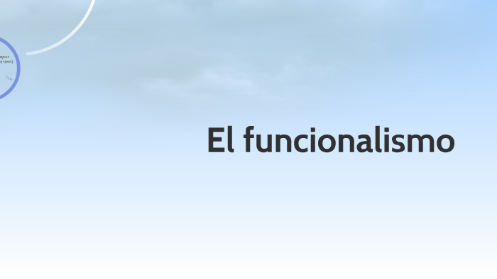 El funcionalismo by Héctor Leal on Prezi
