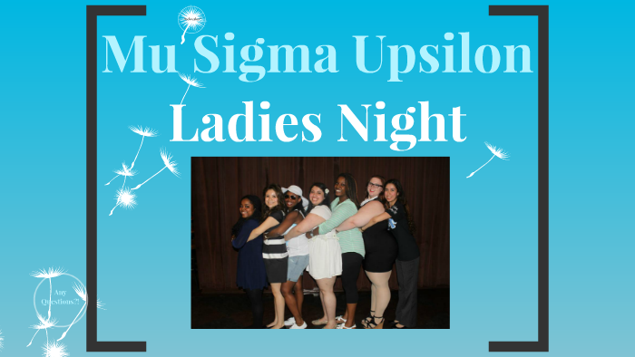 Mu Sigma Upsilon Ladies Night! by Gladys Castellon on Prezi