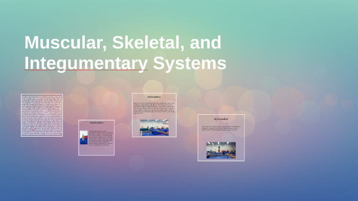 Muscular, Skeletal, and Integumentary Systems by Tesa Jones on Prezi