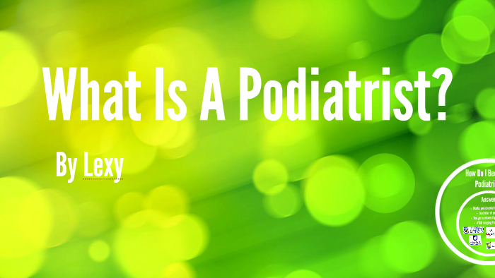 Podiatrist by Lexy Starkowitz on Prezi