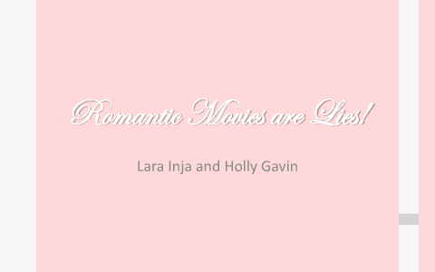 Romantic Movies are Lies! by Lara Inja on Prezi