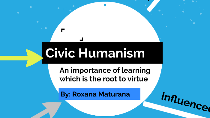 Civic Humanism by Roxana Maturana on Prezi
