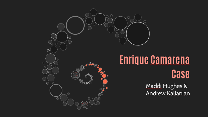 Enrique Camarena Case by Maddi Hughes on Prezi