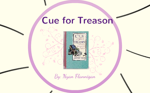 Cue for Treason by Nyan Flannigan on Prezi