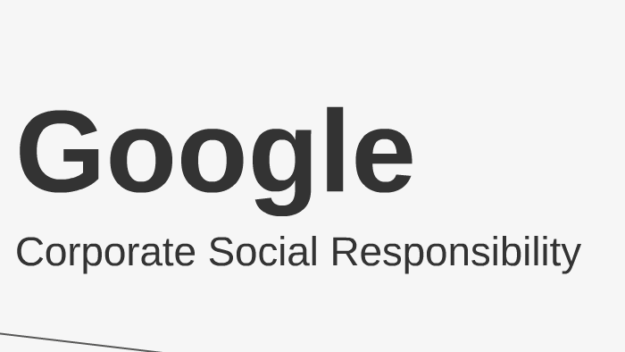 Google: Corporate Social Responsibility by Lauren Bustillo on Prezi