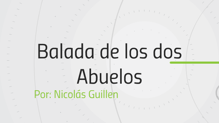 Balada de los dos Abuelos by katrine franco on Prezi
