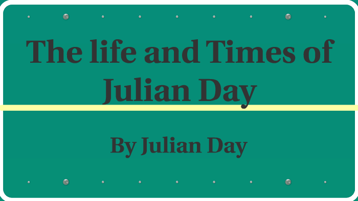 The life and Times of Julian Day by Julian Day on Prezi