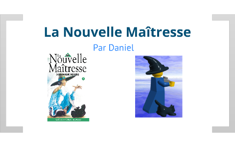 La Nouvelle Maîtresse by Daniel H on Prezi