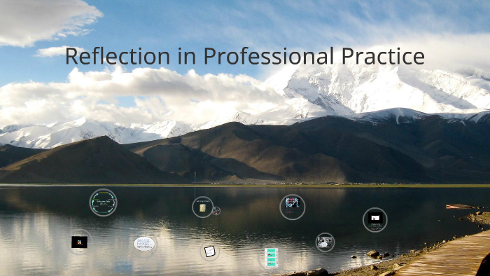 Reflection in Professional Practice by Jane Challinor on Prezi