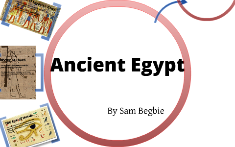 Ancient Egypt by Sam Begbie on Prezi
