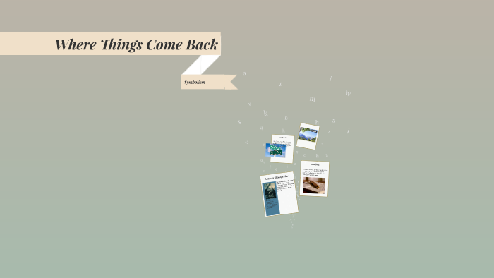 Where Things Come Back by Alaysha Wilson on Prezi