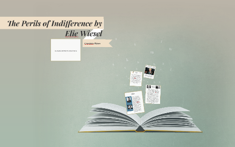 The Perils of Indifference by Elie Wiesel by Carrigan Hayes on Prezi