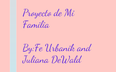 Proyecto de MI FAMILIA by Faith Urbanik on Prezi