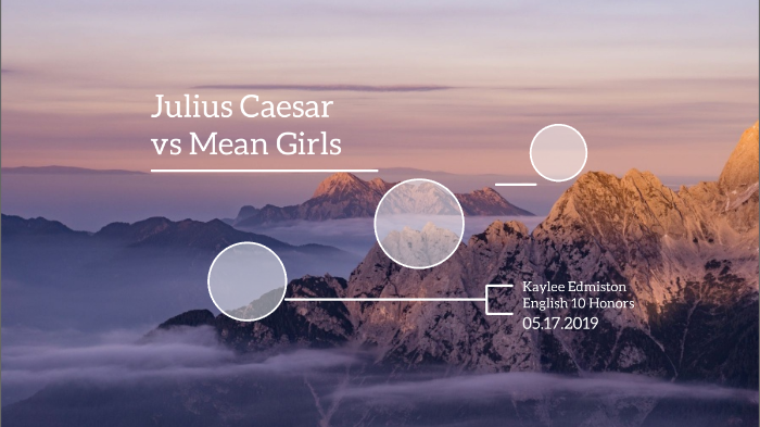Julius Caesar vs Mean Girls by Kaylee Edmiston on Prezi