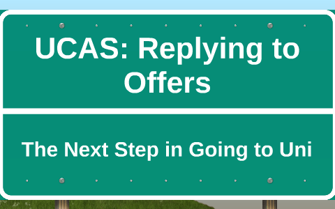 UCAS: Replying to Offers by M Pighills on Prezi
