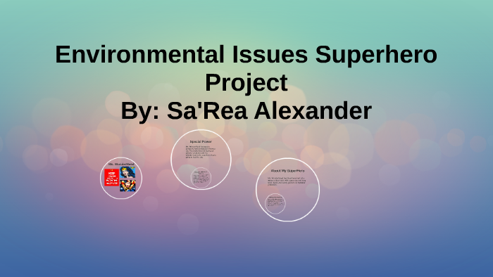 Environmental Issues Superhero Project by shalese alexander on Prezi
