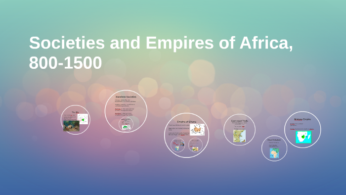Societies and Empires of Africa, 800-1500 by Paige Cox on Prezi