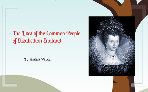 The lives of the Common People of Elizabethan England by on Prezi