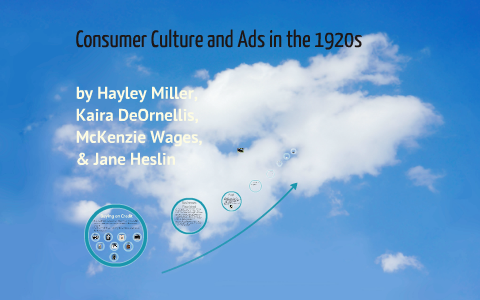 Consumer Culture and Ads in the 1920s by Hayley Miller on Prezi