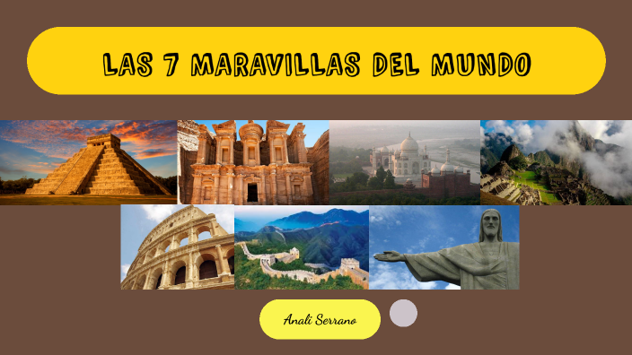 LAS 7 MARAVILLAS DEL MUNDO by Anali Serrano Alegria on Prezi