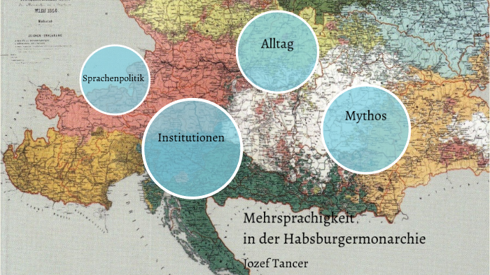 Mehrsprachigkeit in der Habsburgermonarchie by Jozef Tancer on Prezi