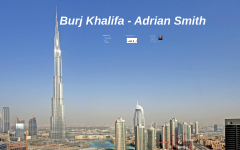 Burj Khalifa - Adrian Smith by Florian Schweimler on Prezi