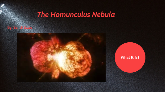 Homunculus Nebula by Sandi Vasquez on Prezi