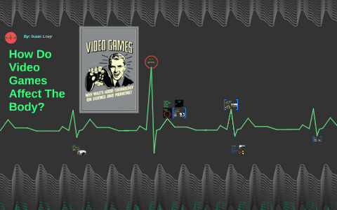 How Do Video Games Affect The Body by on Prezi
